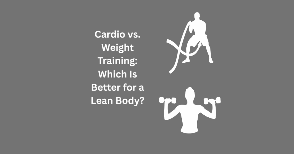 Cardio vs. Weight Training: Which Is Better for a Lean Body? - Maurya ...